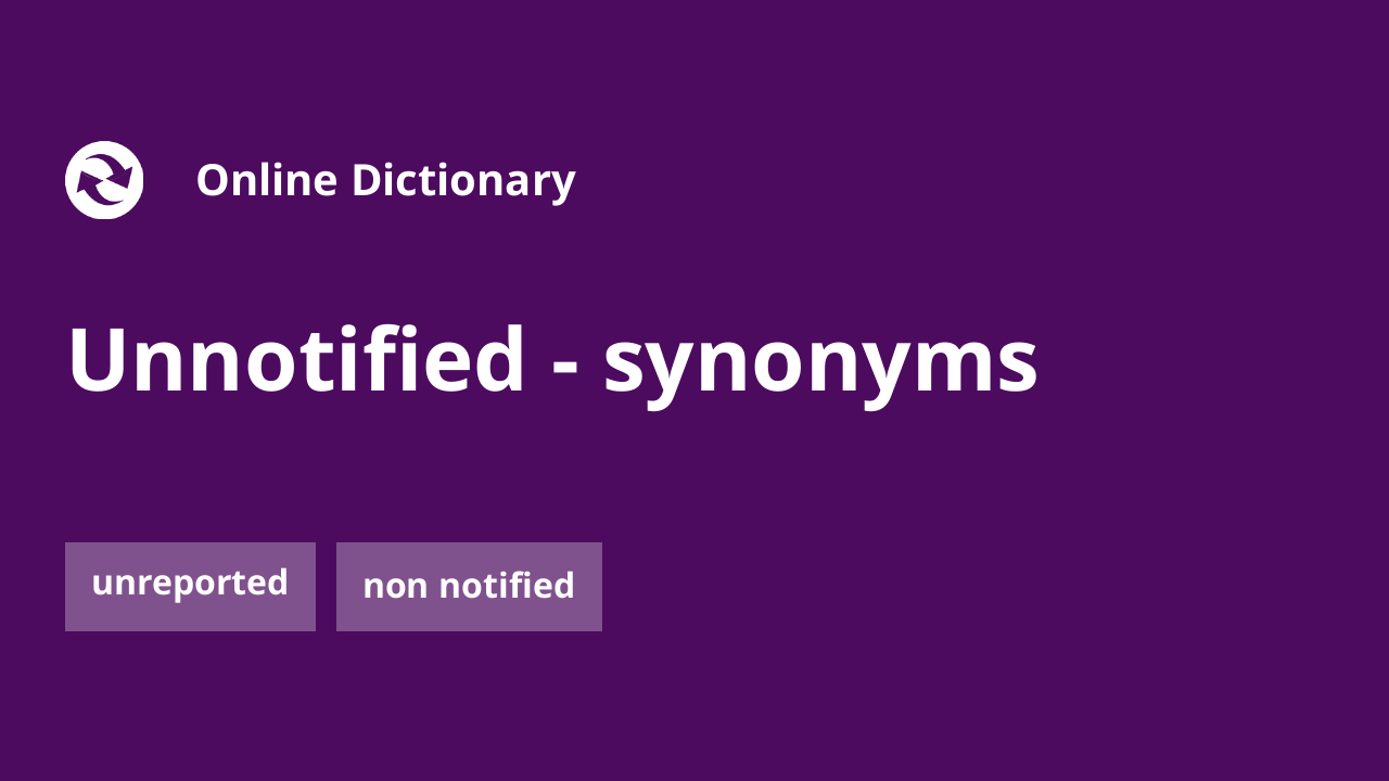 Unnotified - synonyms, pronunciation, definition, meaning, examples ...