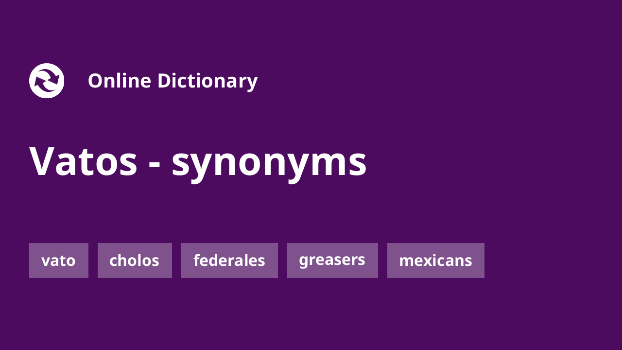 Vatos - synonyms, pronunciation, definition, meaning, examples | OpenTran