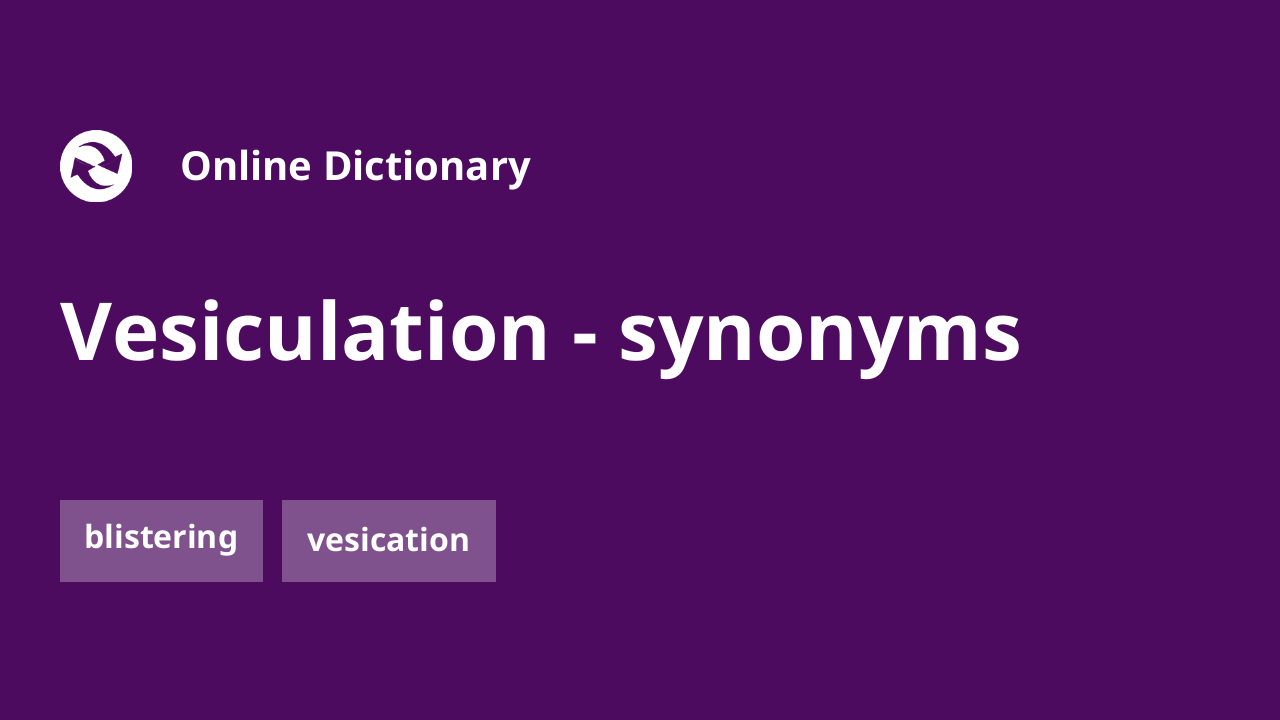 Vesiculation - synonyms, pronunciation, definition, meaning, examples ...