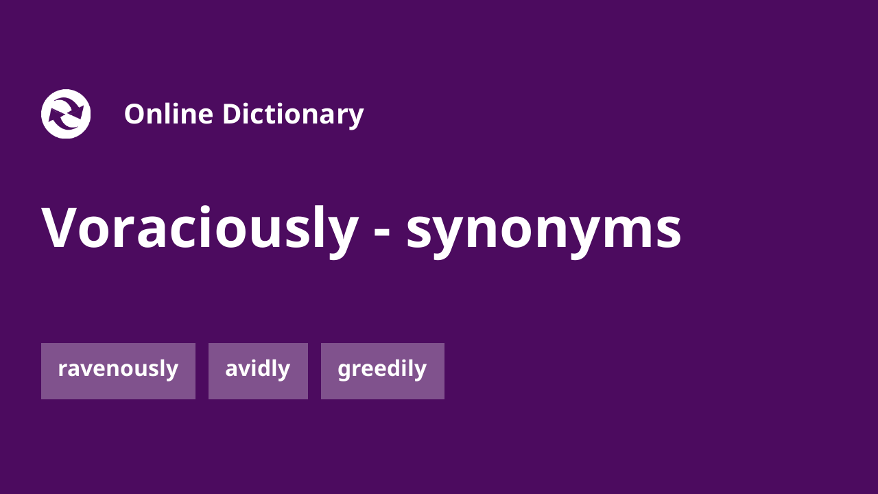 Voraciously - synonyms, pronunciation, definition, meaning, examples ...