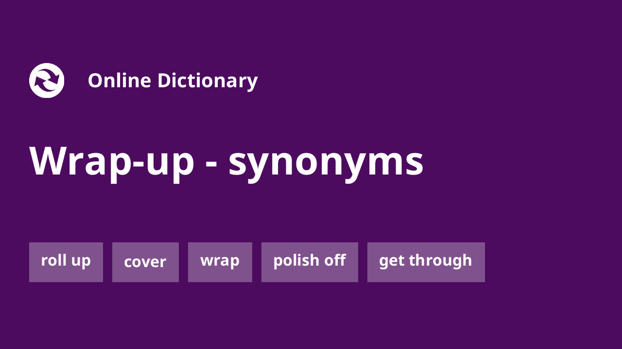 Wrap-up - synonyms, pronunciation, definition, meaning, examples ...