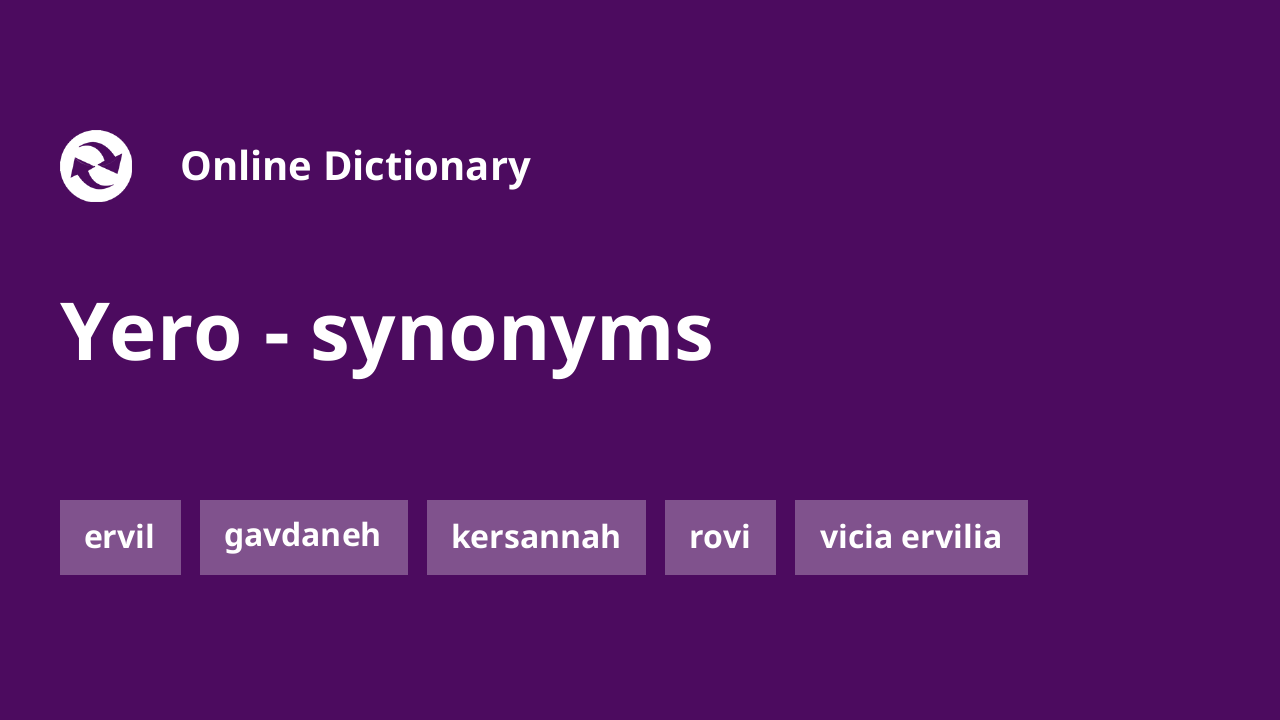 Yero - synonyms, pronunciation, definition, meaning, examples | OpenTran