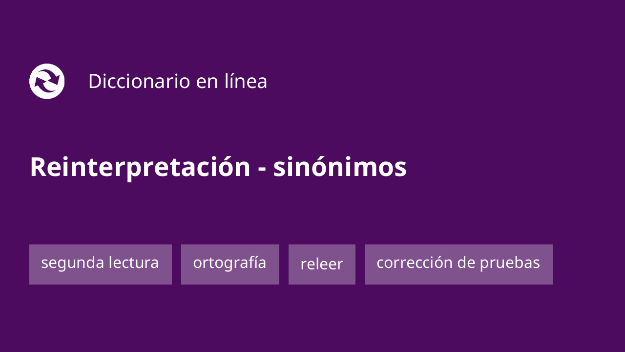 Reinterpretación - sinónimos, pronunciación, definición, ejemplos ...