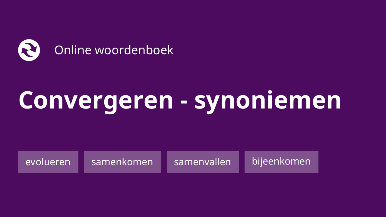 Convergeren - synoniemen, luister, betekenis van het woord, voorbeelden ...