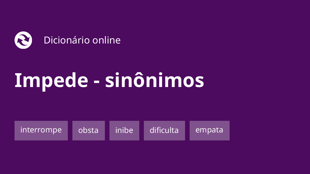Impede - sinônimos, pronúncia, significado, exemplos | OpenTran