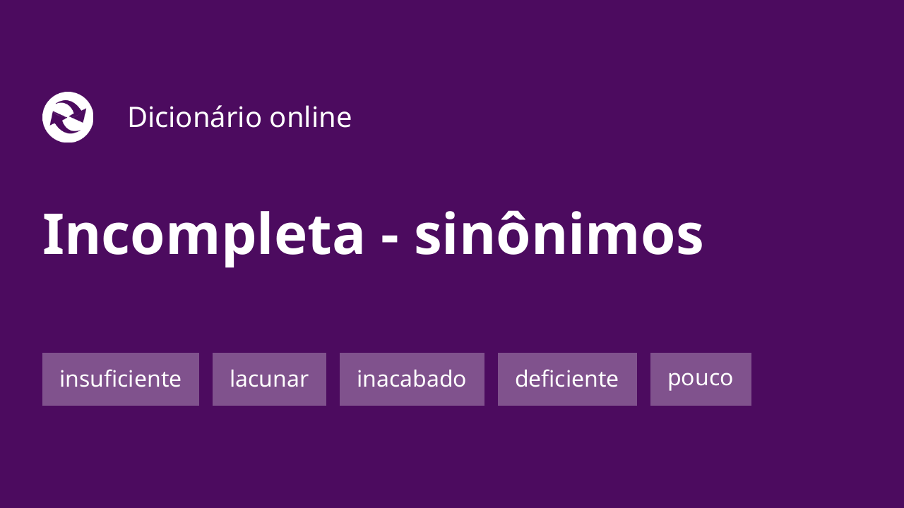 Incompleta - sinônimos, pronúncia, significado, exemplos | OpenTran