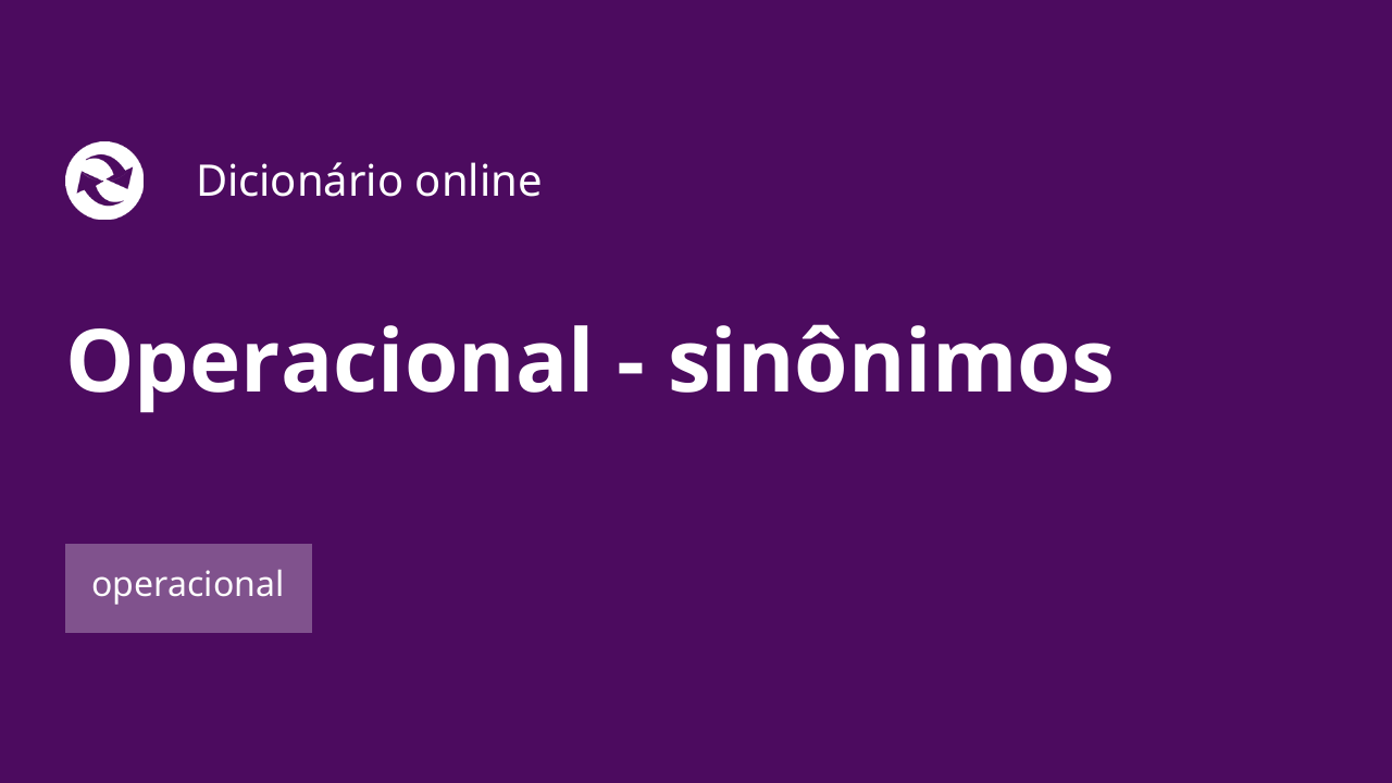 Operacional - sinônimos, pronúncia, significado, exemplos | OpenTran