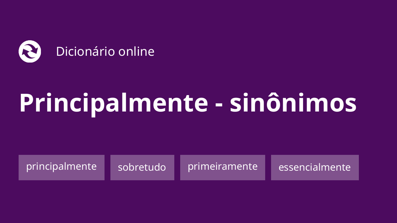 Principalmente - sinônimos, pronúncia, significado, exemplos | OpenTran