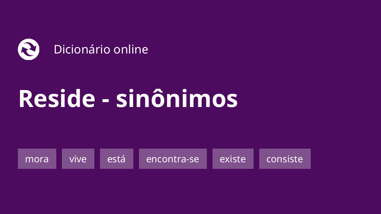 Reside - sinônimos, pronúncia, significado, exemplos | OpenTran
