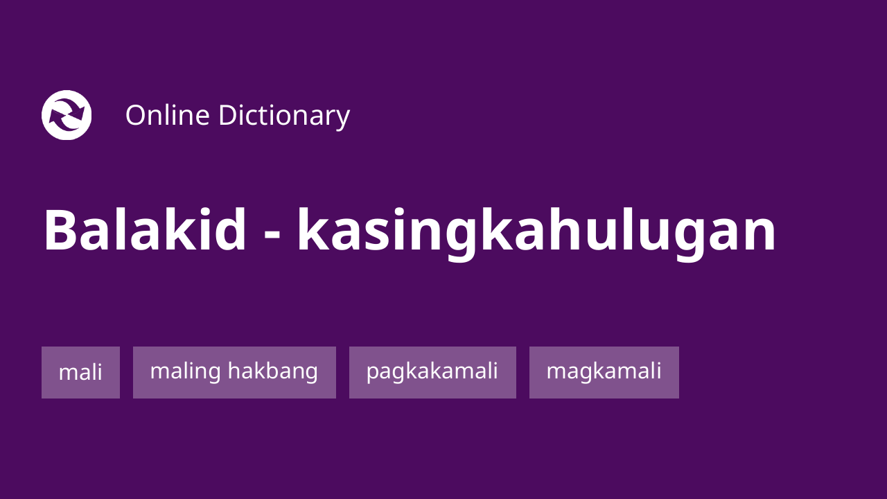 Balakid - kasingkahulugan, pagbigkas, kahulugan, halimbawa | OpenTran