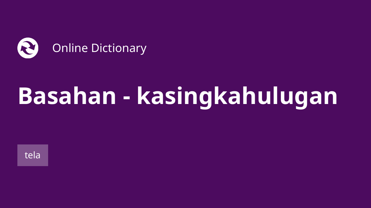 Basahan - kasingkahulugan, pagbigkas, kahulugan, halimbawa | OpenTran