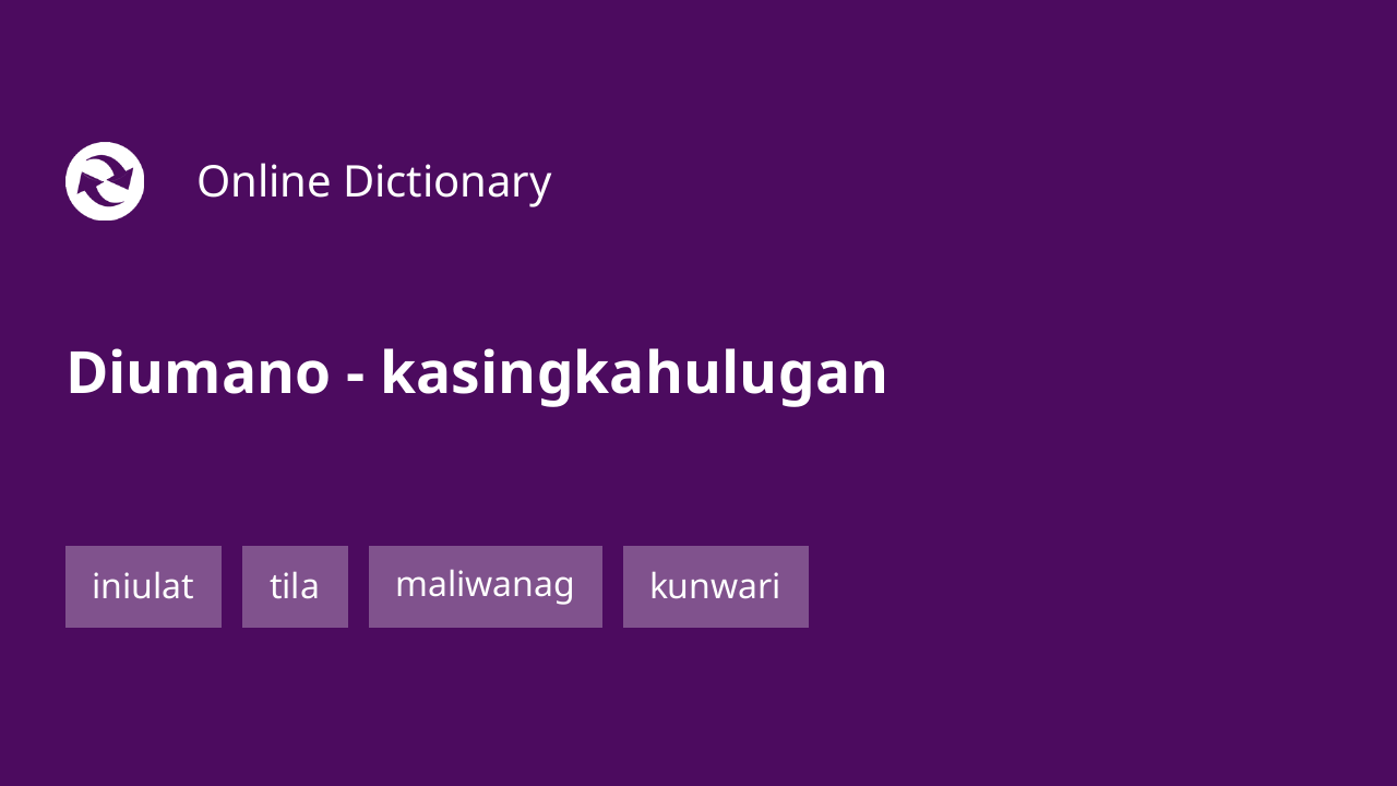 Diumano - kasingkahulugan, pagbigkas, kahulugan, halimbawa | OpenTran