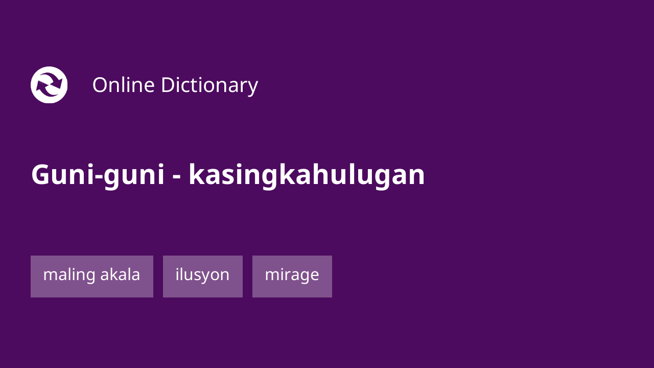 Guni-guni - kasingkahulugan, pagbigkas, kahulugan, halimbawa | OpenTran