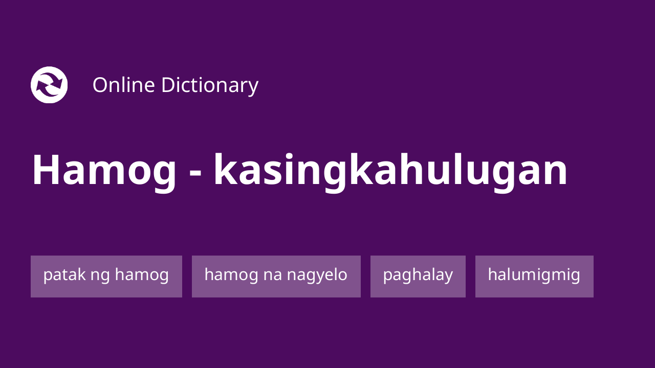 Hamog - kasingkahulugan, pagbigkas, kahulugan, halimbawa | OpenTran
