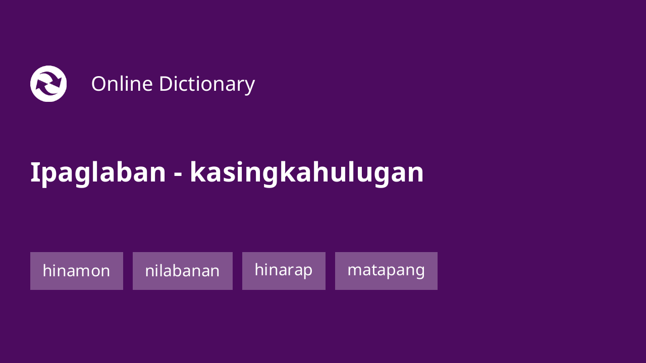 Ipaglaban - kasingkahulugan, pagbigkas, halimbawa | OpenTran