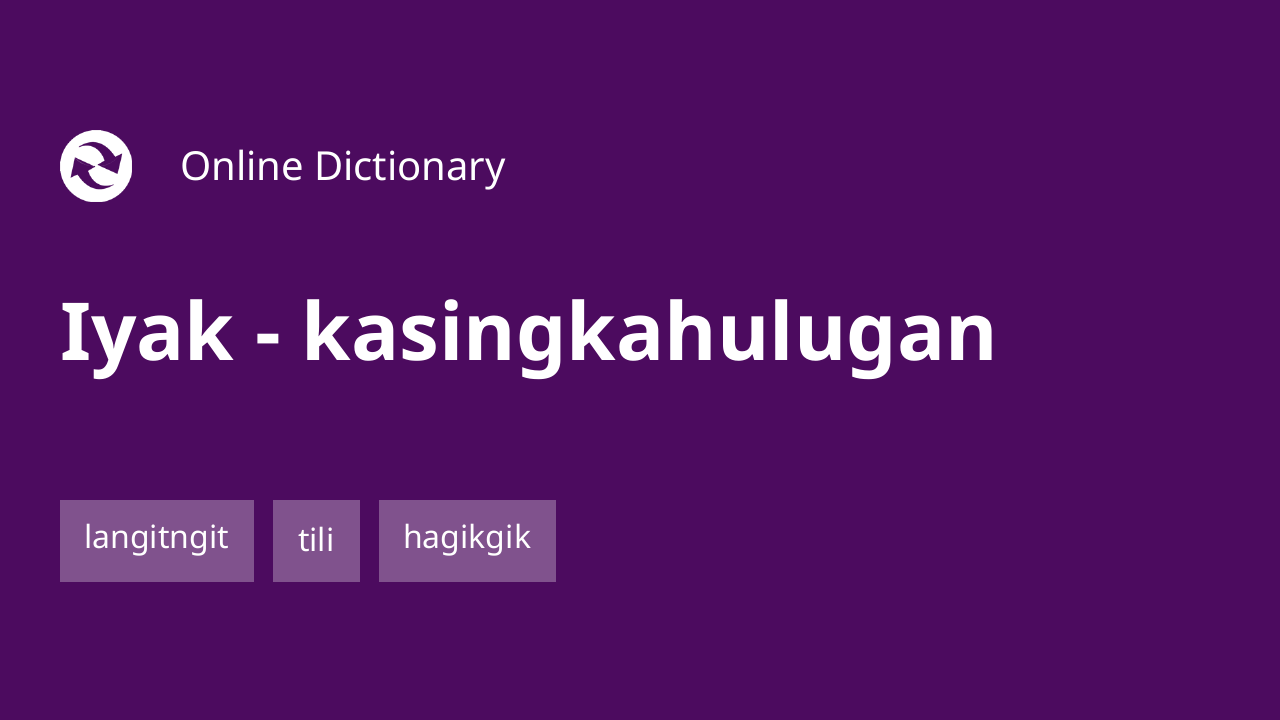 Iyak - kasingkahulugan, pagbigkas, kahulugan, halimbawa | OpenTran