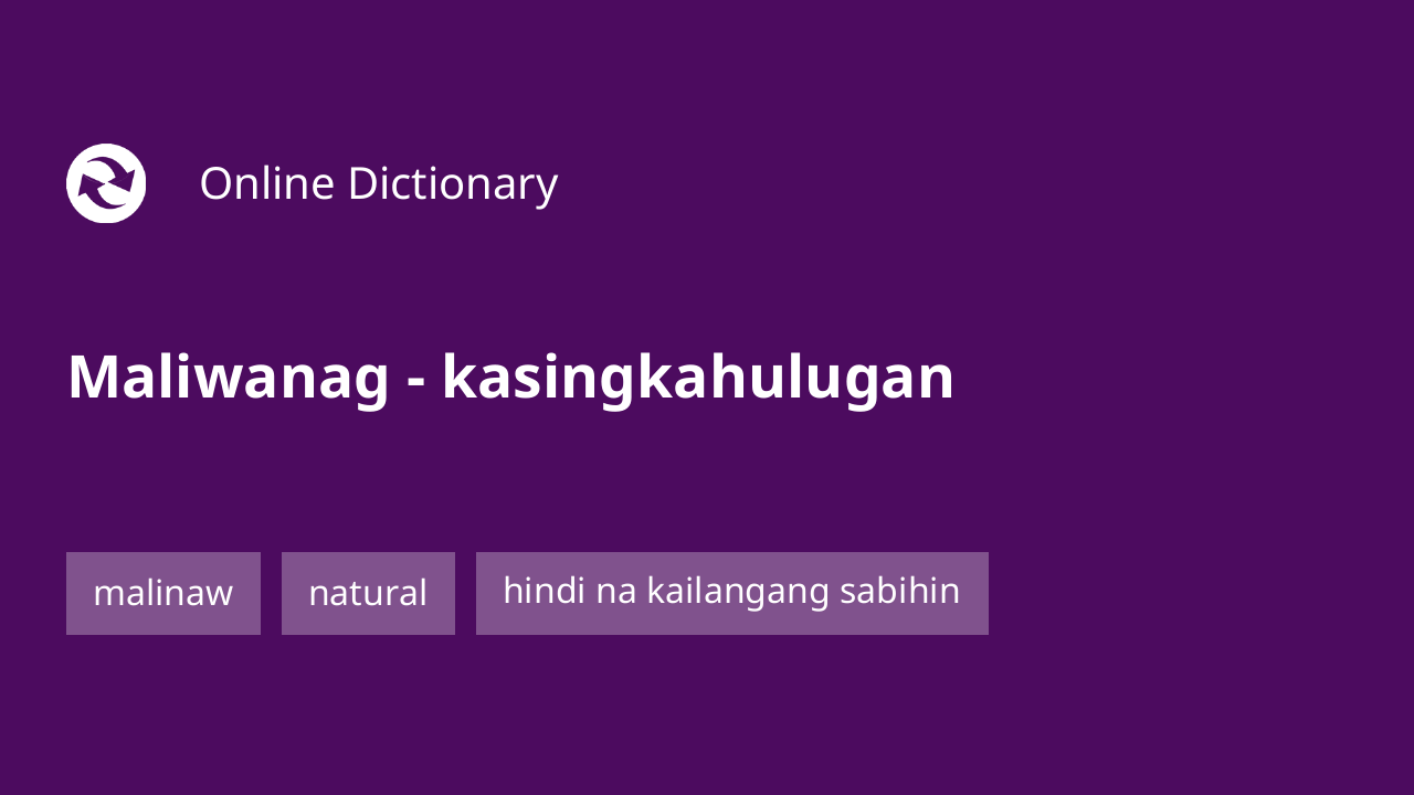 Maliwanag - kasingkahulugan, pagbigkas, kahulugan, halimbawa | OpenTran