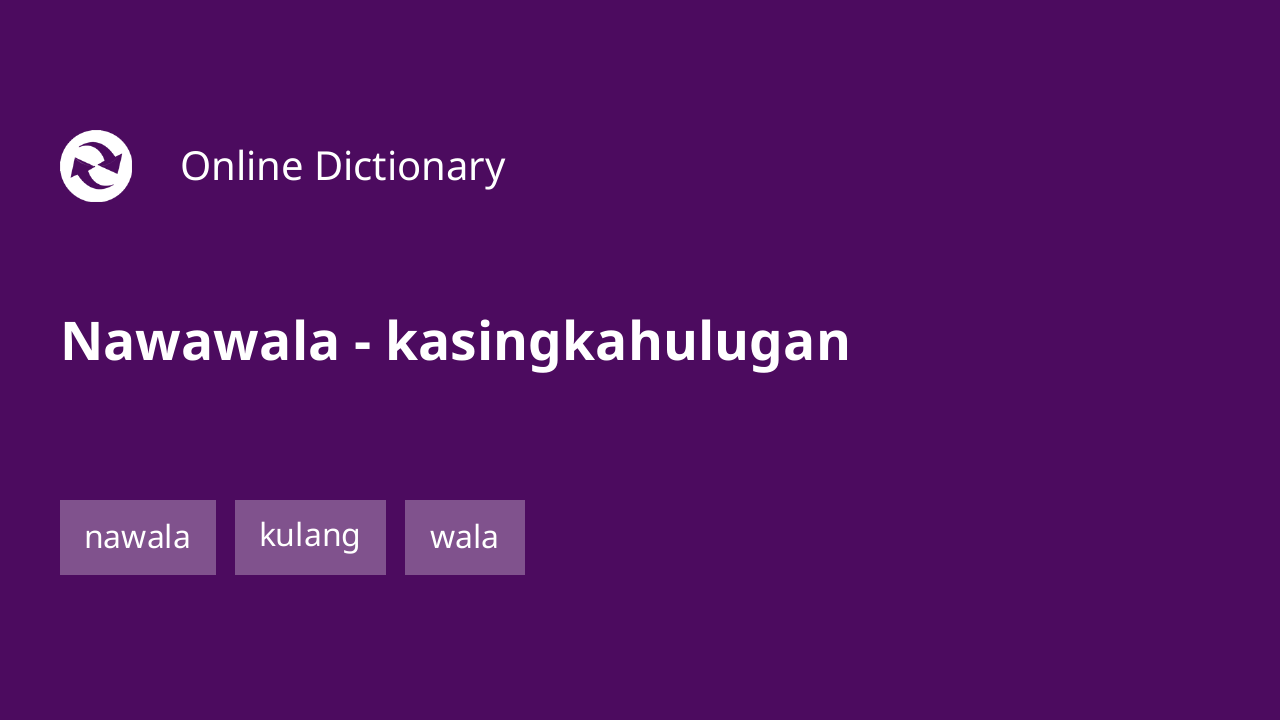 Nawawala - kasingkahulugan, pagbigkas, kahulugan, halimbawa | OpenTran