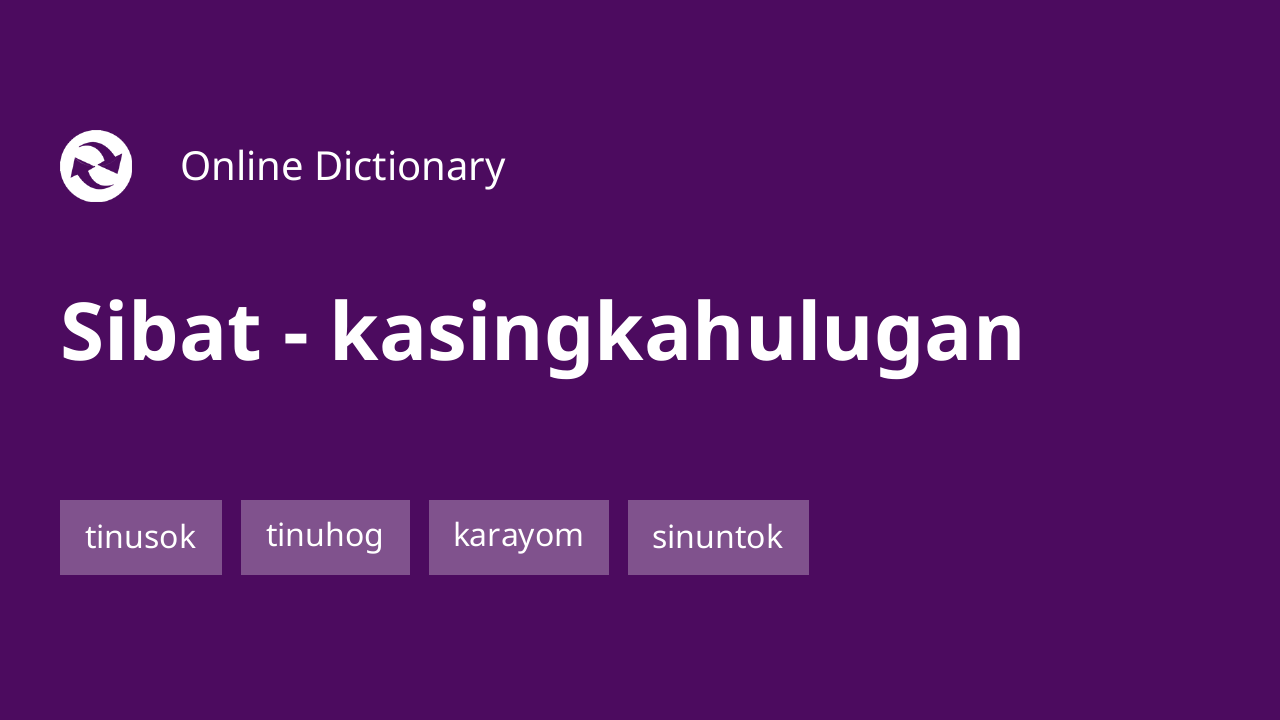 Sibat - kasingkahulugan, pagbigkas, kahulugan, halimbawa | OpenTran